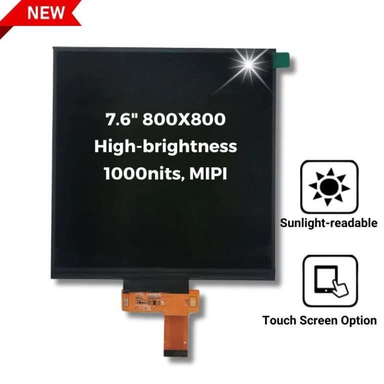 7.6-inch LCD, 800x800, High Brightness, MIPI, with Touch and HDMI option
